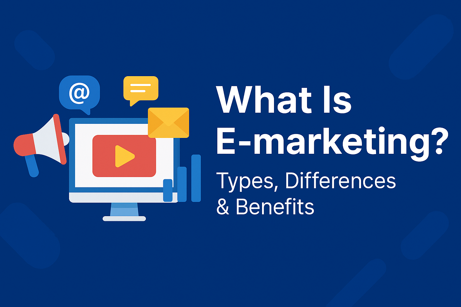 What Is E-Marketing? Types, Benefits & How It Works